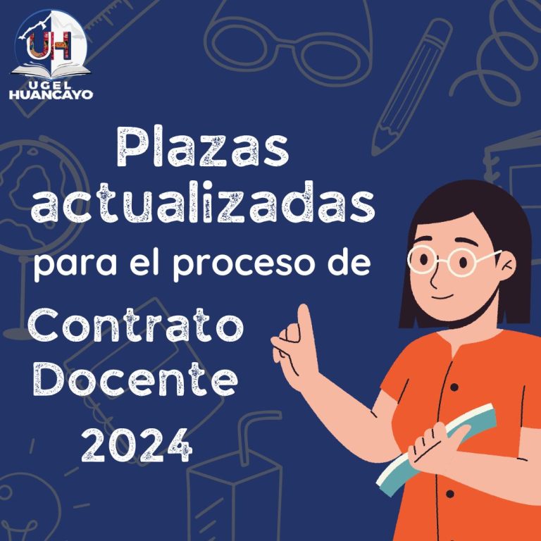 PUBLICACIÓN DE PLAZAS ACTUALIZADAS PARA EL PROCESO DE CONTRATO DOCENTE 2024 - UGEL Huancayo